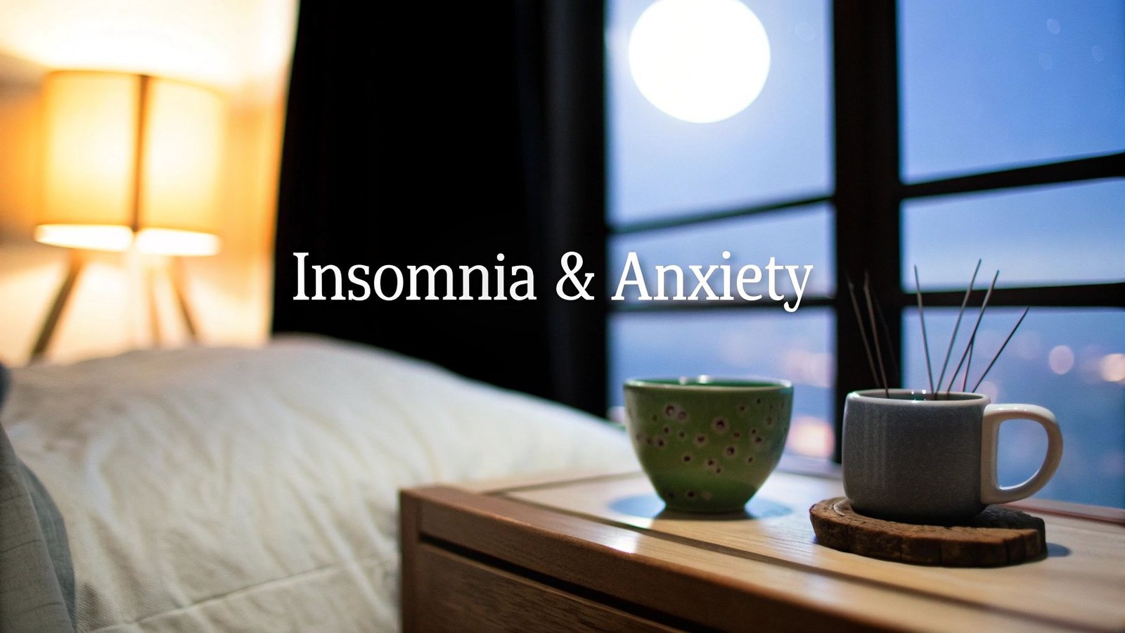 Your Guide to Insomnia and Anxiety Relief - Eric Tsai Acupuncture & Herbs